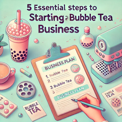 5 Essential Steps to Starting a Bubble Tea Business - BubbleTeaology